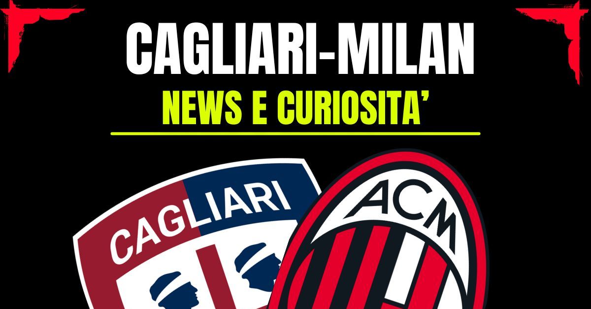 Cagliari-Milan: news, info, precedenti, statistiche e video storici ...