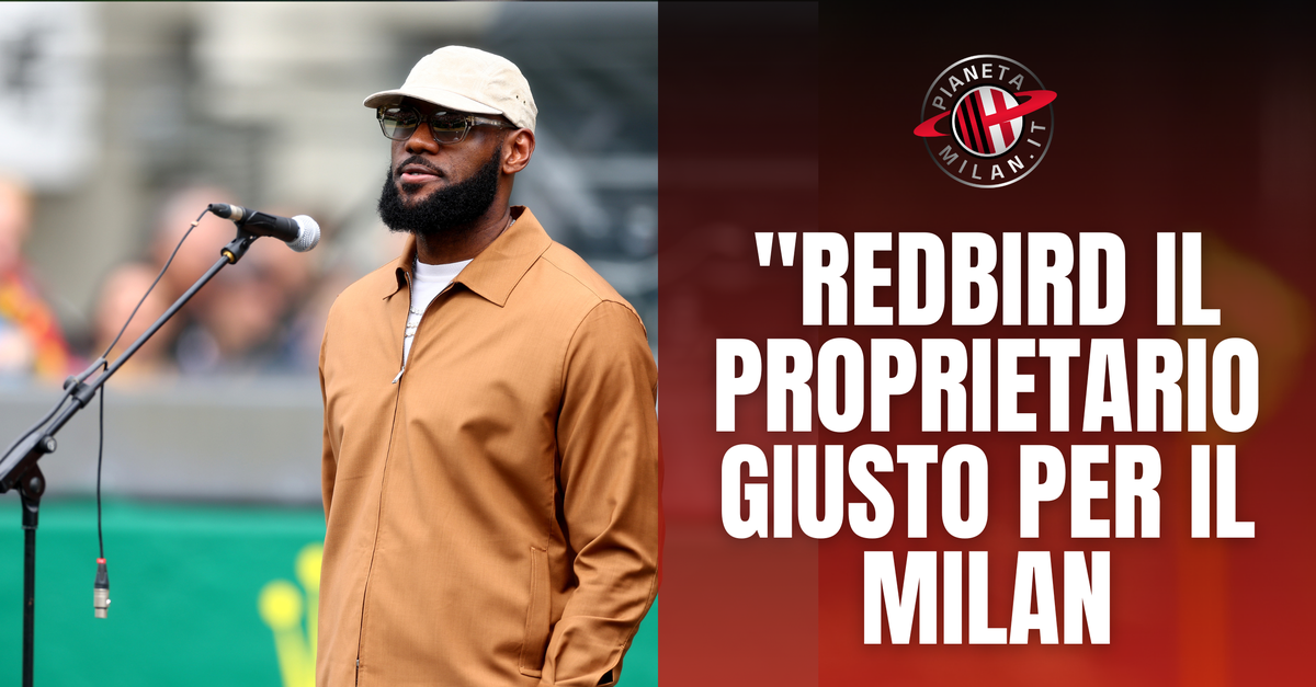 LeBron James: “RedBird è il proprietario giusto per riportare il Milan ...